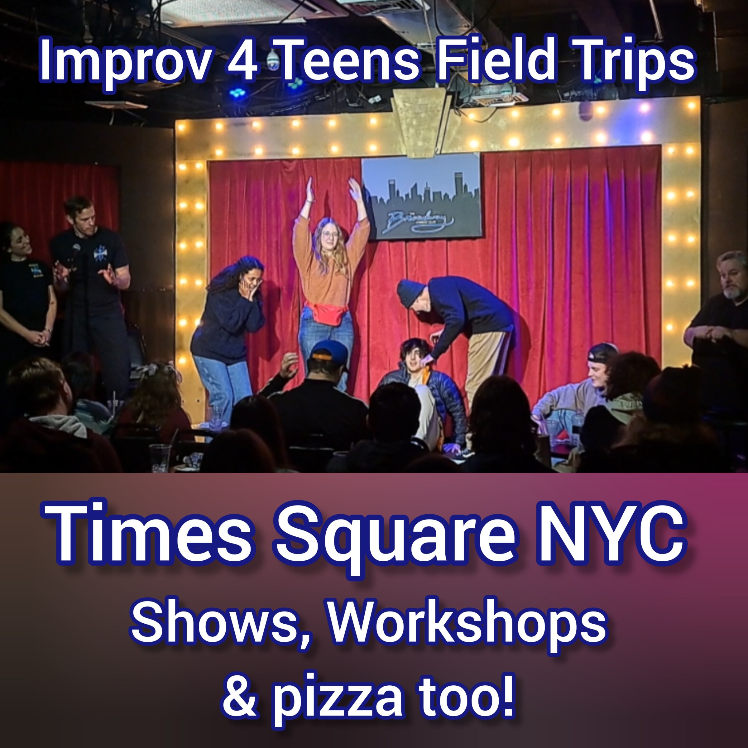 Improv 4 Teens Times Square NYC – Shows, Classes, Workshops, Student ...